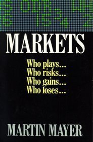 Markets: Who Plays, Who Risks, Who Gains, Who Loses by Martin Mayer ...
