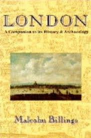 London: A Companion to its History and Archaeology by Malcolm Billings ...