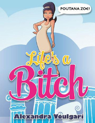 Poutana Zoe: Life's a Bitch by Alexandra Voulgari | Goodreads