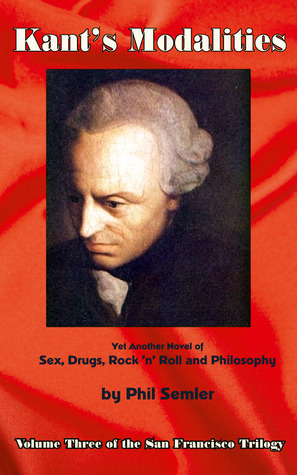 Kant's Modalities (Part 3 San Francisco Trilogy) by Phil Semler | Goodreads