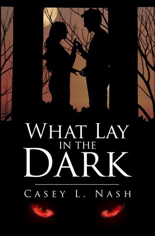 What Lay in the Dark by Casey L. Nash | Goodreads