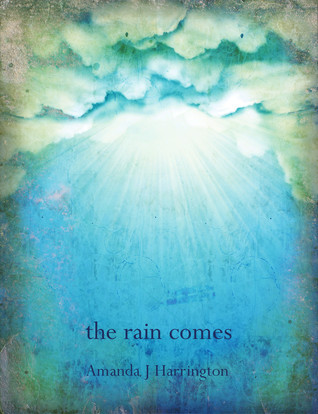 the rain comes by Amanda J. Harrington | Goodreads