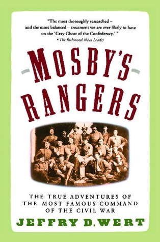 Mosby's Rangers: The True Adventures of the Most Famous Command of the ...