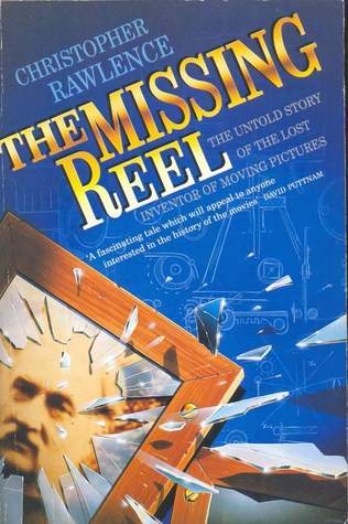 The Missing Reel: The Untold Story of the Lost Inventor of Moving ...