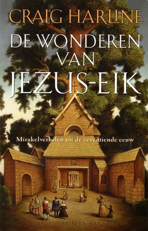 De wonderen van Jezus-Eik. Mirakelverhalen uit de zeventiende eeuw by ...