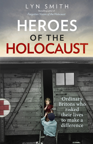 Heroes of the Holocaust: Ordinary Britons Who Risked Their Lives to ...