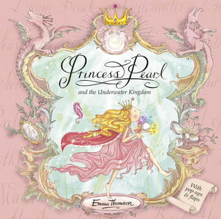 Princess Pearl and the Underwater Kingdom by Emma Thomson | Goodreads
