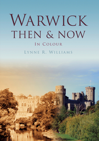 Warwick Then & Now by Lynne Williams | Goodreads