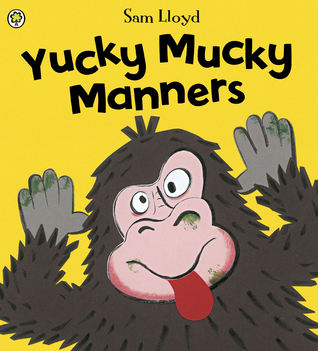 Yucky Mucky Manners by Sam Lloyd | Goodreads