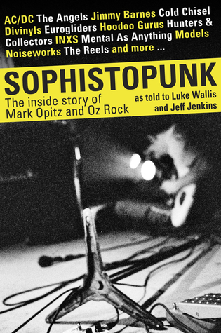 Sophistopunk: The Inside Story of Mark Opitz & Oz Rock by Mark Opitz ...