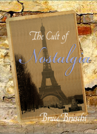 The Cult of Nostalgia by Bruce Bruschi | Goodreads