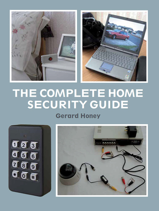The Complete Home Security Guide by Gerard Honey | Goodreads