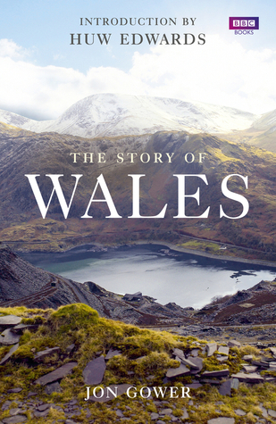 The Story of Wales by Jon Gower | Goodreads