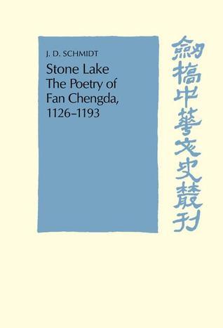 Stone Lake: The Poetry of Fan Chengda 1126–1193 by Fan Chengda | Goodreads