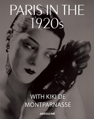 Paris in the 1920's: With Kiki de Montparnasse by Xavier Girard | Goodreads