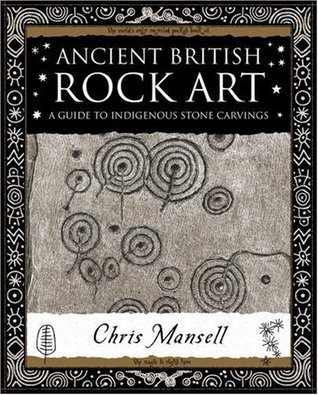Ancient British Rock Art: A Guide to Indigenous Stone Carvings by Chris ...