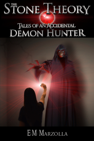 The Stone Theory: Tales of an Accidental Demon Hunter by E.M. Marz ...
