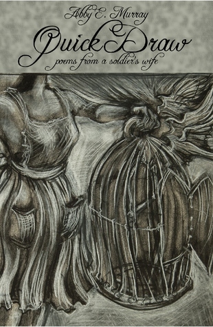 Quick Draw: Poems from a Soldier's Wife by Abby E. Murray | Goodreads