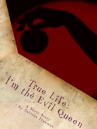 True Life: I'm the Evil Queen (A Short Story) by Tabitha Freeman ...