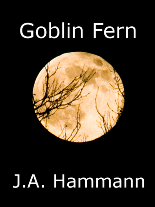 Goblin Fern by J.A. Hammann | Goodreads
