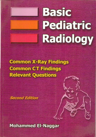 Basic Pediatric Radiology by Mohammed El-Naggar | Goodreads
