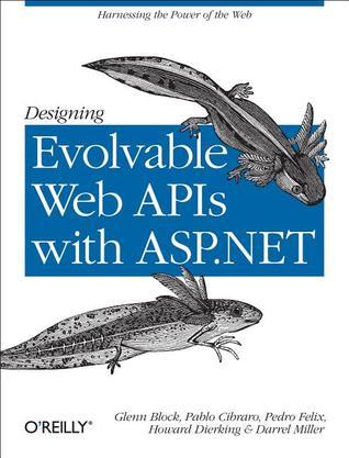 Designing Evolvable Web APIs with ASP.NET: Harnessing the Power of the Web by Glenn Block ...
