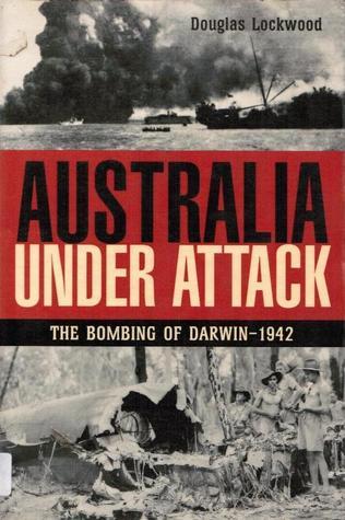 Australia Under Attack The Bombing Of Darwin-1942 by Douglas Lockwood ...