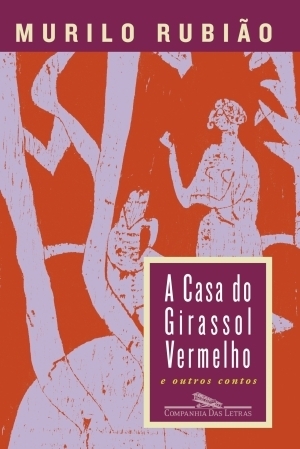 A Casa do Girassol Vermelho e Outros Contos by Murilo Rubião | Goodreads