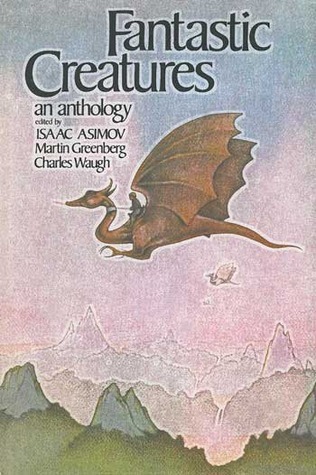 Fantastic Creatures: An Anthology of Fantasy and Science Fiction by ...