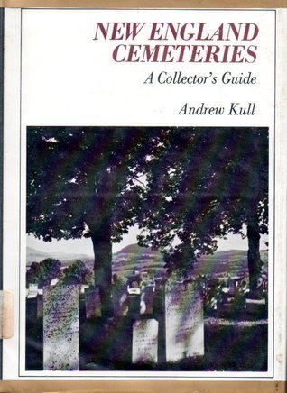 New England Cemeteries: A Collector's Guide by Andrew Kull | Goodreads