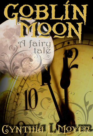 Goblin Moon by Cynthia L. Moyer | Goodreads