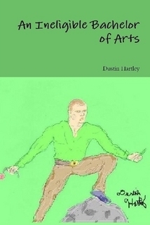 An Ineligible Bachelor of Arts by Dustin Hartley | Goodreads