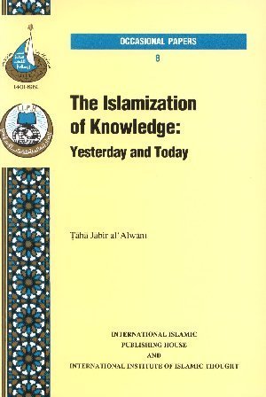 The Islamization Of Knowledge: Yesterday And Today by Taha Jabir Al ...