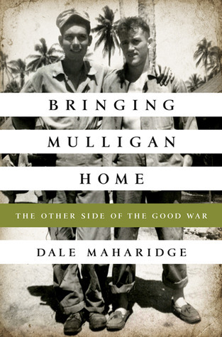 Bringing Mulligan Home: The Other Side of the Good War by Dale ...