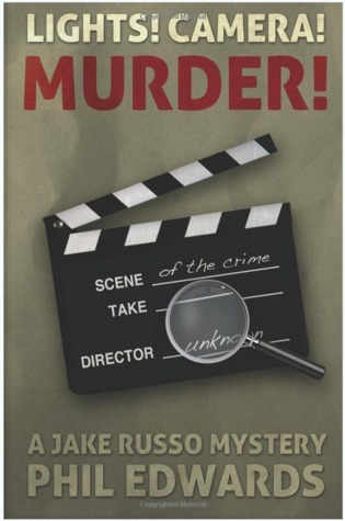 Lights! Camera! Murder!: A Jake Russo Mystery by Phil Edwards | Goodreads