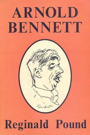 Arnold Bennett : A Biography by Reginald Pound | Goodreads