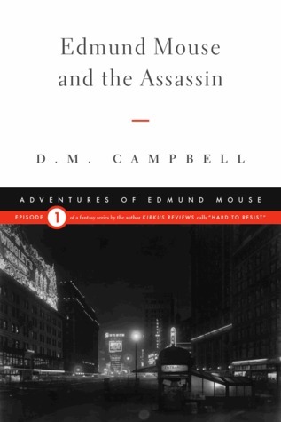 Edmund Mouse and the Assassin by D.M. Campbell | Goodreads