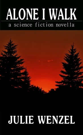 Alone I Walk by Julie Wenzel | Goodreads