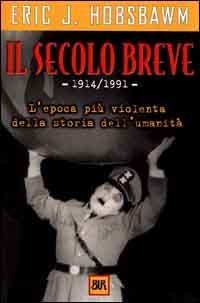 Il secolo breve. 1914-1991: l'epoca più violenta della storia dell'umanità by Eric J. Hobsbawm ...