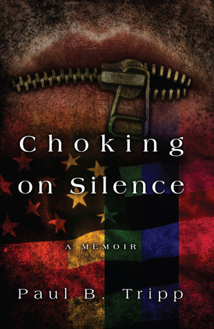 Choking On Silence: A Memoir by Paul B. Tripp | Goodreads