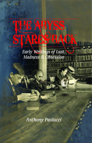 The Abyss Stares Back: Early Writings of Lust, Madness & Obsession by ...