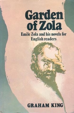 Garden of Zola: Emile Zola and his Novels for English Readers by Graham ...