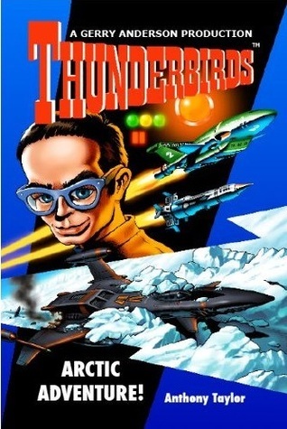 Arctic Adventure! (Thunderbirds) by Anthony Taylor | Goodreads