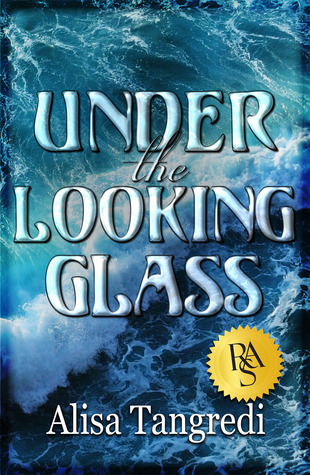 Under the Looking Glass by Alisa Tangredi | Goodreads