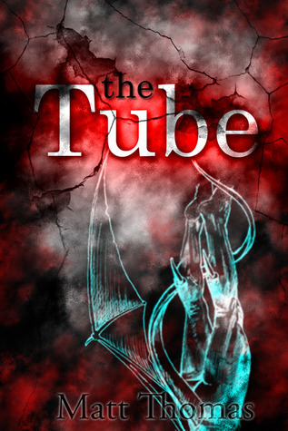 The Tube by Matt Thomas | Goodreads