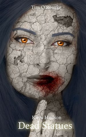 Dead Statues (Kiera Hudson Series Two, #3) by Tim O'Rourke | Goodreads
