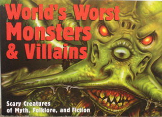 World's Worst Monsters And Villains: Scary Creatures of Myth, Folklore ...