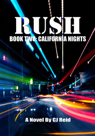 RUSH Book Two: California Nights by C.J. Reid | Goodreads
