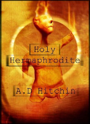 The Holy Hermaphrodite by A.D. Hitchin | Goodreads