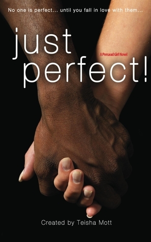 Just Perfect! (Persaud Girl #2) by Teisha Mott | Goodreads